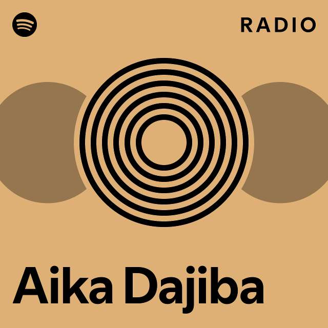 Aika Dajiba Radio - playlist by Spotify | Spotify