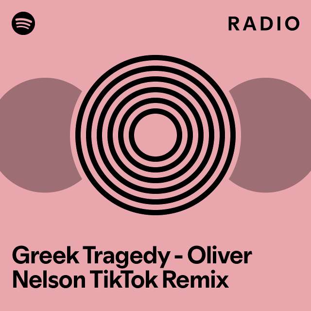 Greek Tragedy - Oliver Nelson TikTok Remix Radio - playlist by Spotify ...