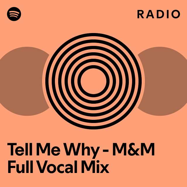 Tell Me Why - M&M Full Vocal Mix Radio - playlist by Spotify | Spotify