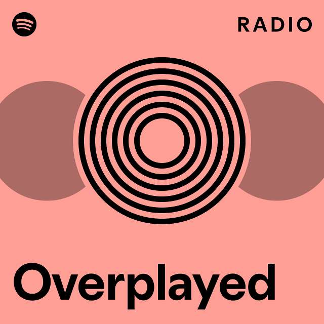 Overplayed Radio - playlist by Spotify | Spotify
