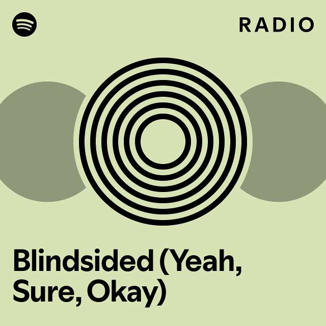 Blindsided (Yeah, Sure, Okay) Radio - playlist by Spotify | Spotify