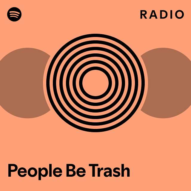 People Be Trash Radio - playlist by Spotify | Spotify