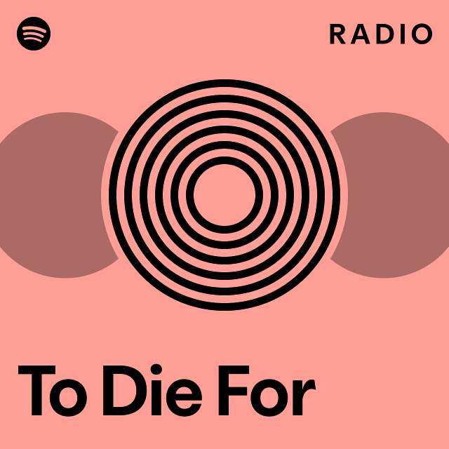 To Die For Radio - playlist by Spotify | Spotify