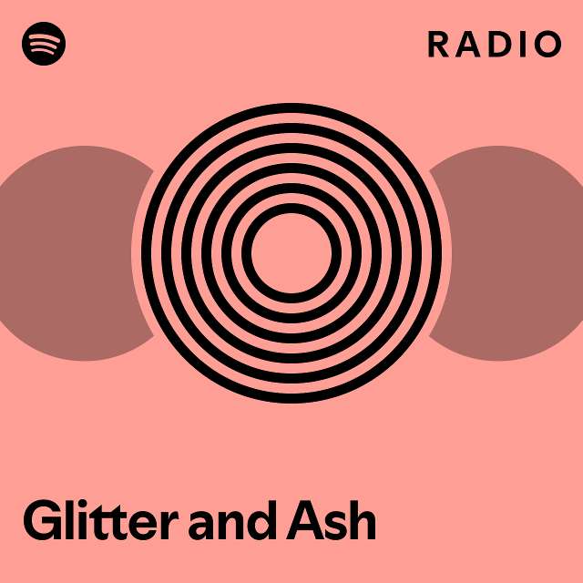 Glitter and Ash Radio - playlist by Spotify | Spotify