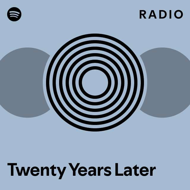 Twenty Years Later Radio - playlist by Spotify | Spotify
