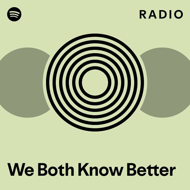We Both Know Better Radio - playlist by Spotify | Spotify