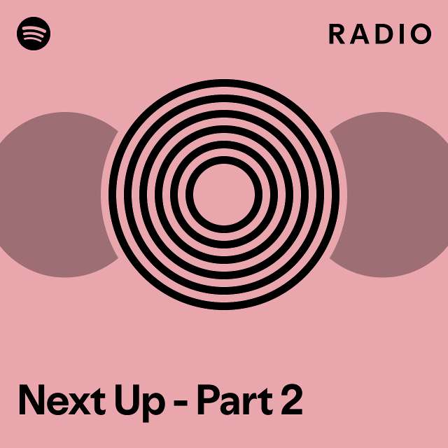 Next Up - Part 2 Radio - playlist by Spotify | Spotify