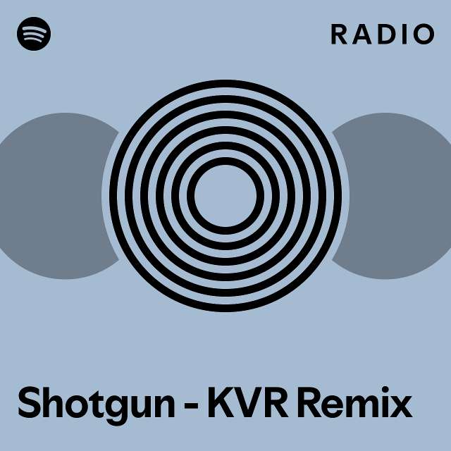 Shotgun - KVR Remix Radio - playlist by Spotify | Spotify