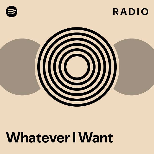Whatever I Want Radio - playlist by Spotify | Spotify
