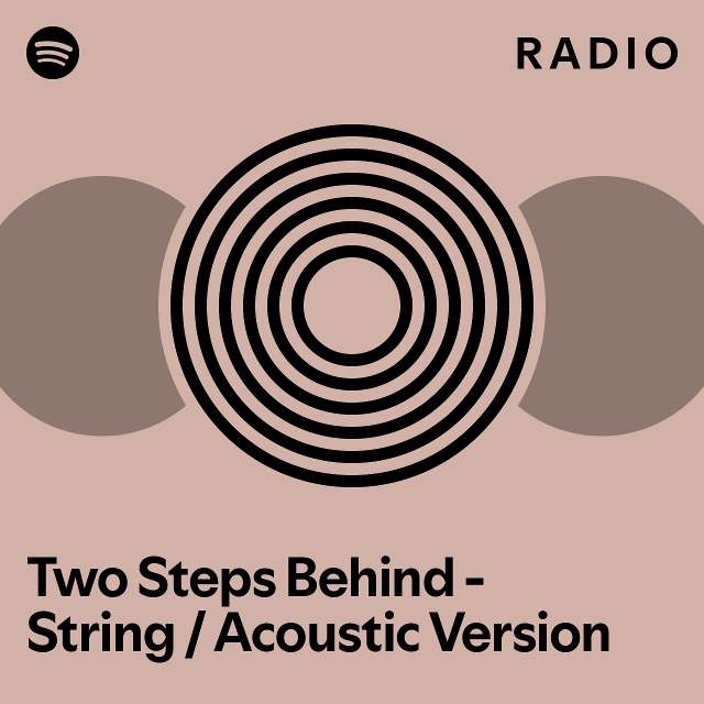 Two Steps Behind - String / Acoustic Version Radio - playlist by Spotify | Spotify