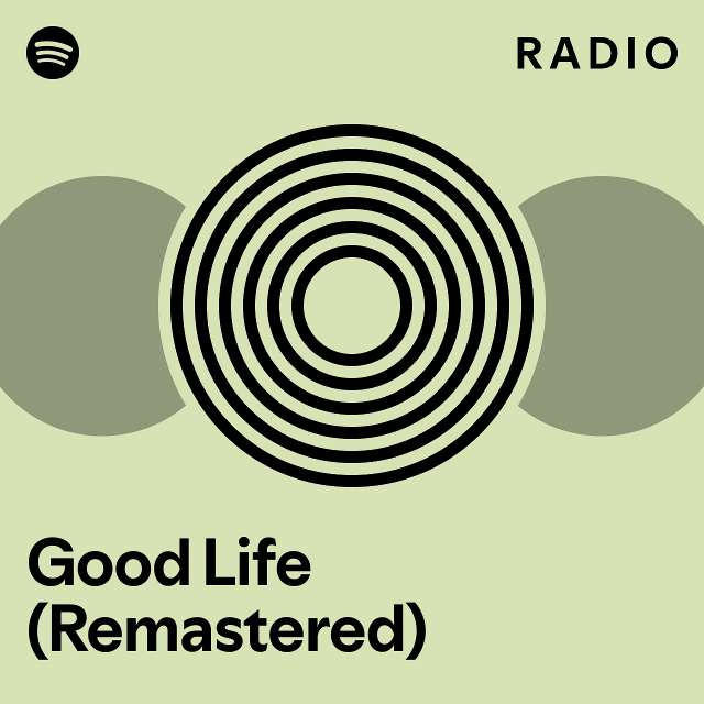 Good Life (Remastered) Radio - playlist by Spotify | Spotify