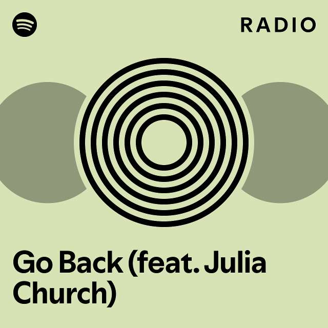 Go Back (feat. Julia Church) Radio - playlist by Spotify | Spotify
