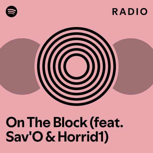 On The Block (feat. Sav'O & Horrid1) Radio - playlist by Spotify | Spotify