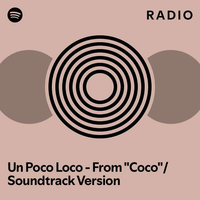 Un Poco Loco - From "Coco"/Soundtrack Version Radio - playlist by ...