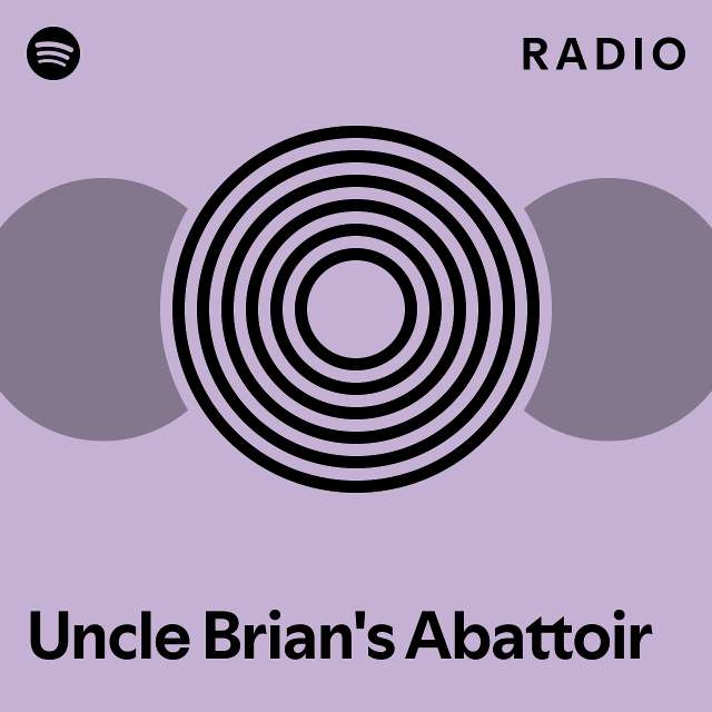 Uncle Brian's Abattoir Radio - playlist by Spotify | Spotify