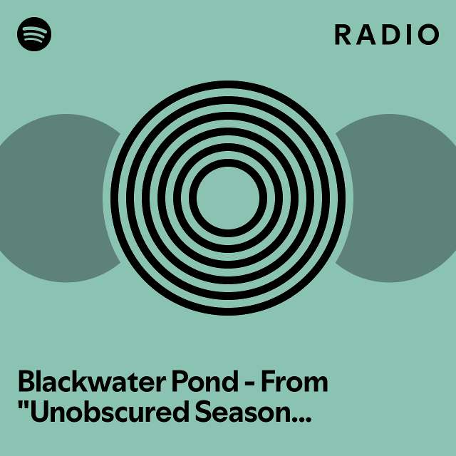Blackwater Pond - From "Unobscured Season 2" Soundtrack Radio ...