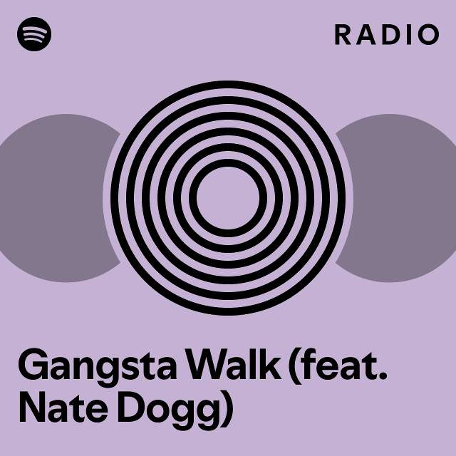 Gangsta Walk (feat. Nate Dogg) Radio - playlist by Spotify | Spotify