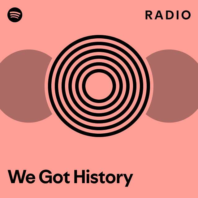 We Got History Radio - playlist by Spotify | Spotify
