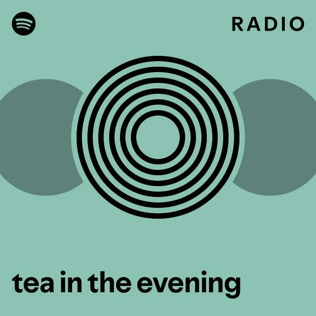 tea in the evening Radio - playlist by Spotify | Spotify
