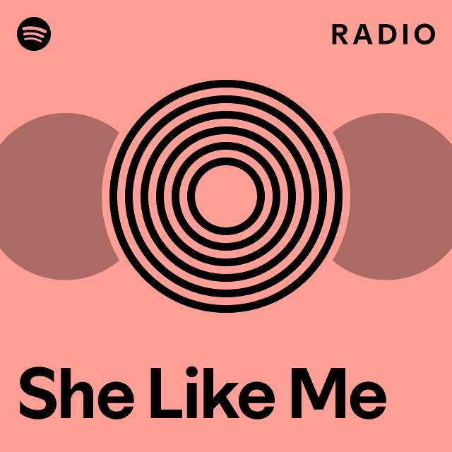 She Like Me Radio - playlist by Spotify | Spotify