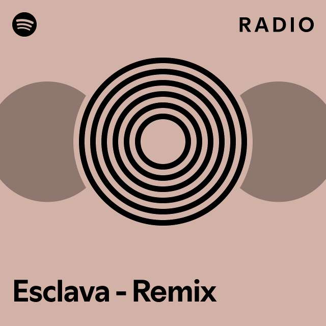 Esclava - Remix Radio - playlist by Spotify | Spotify