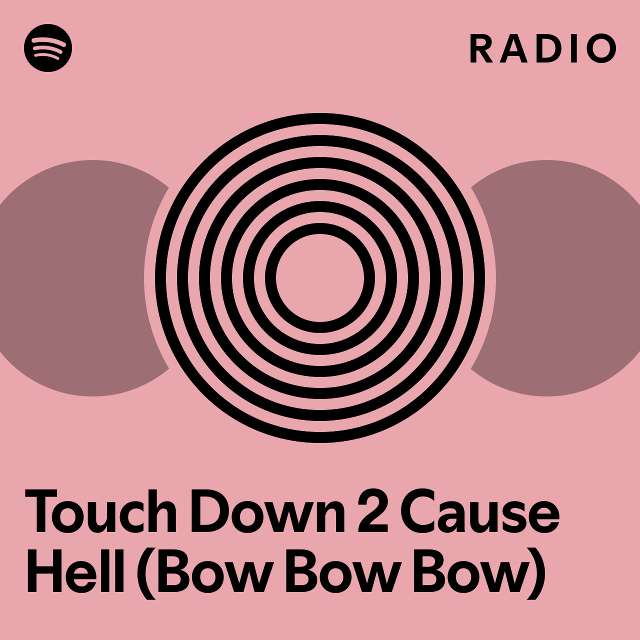 Touch Down 2 Cause Hell (Bow Bow Bow) Radio - playlist by Spotify | Spotify