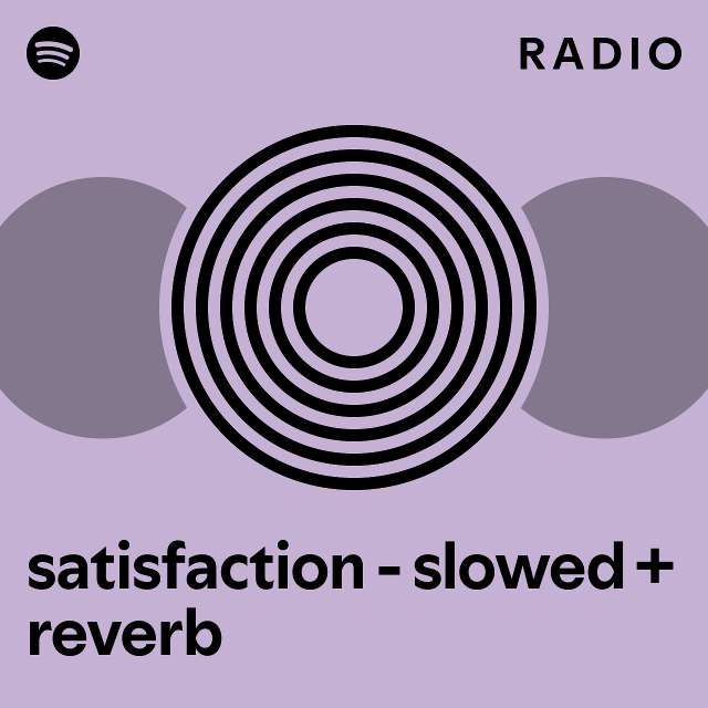 satisfaction - slowed + reverb Radio - playlist by Spotify | Spotify
