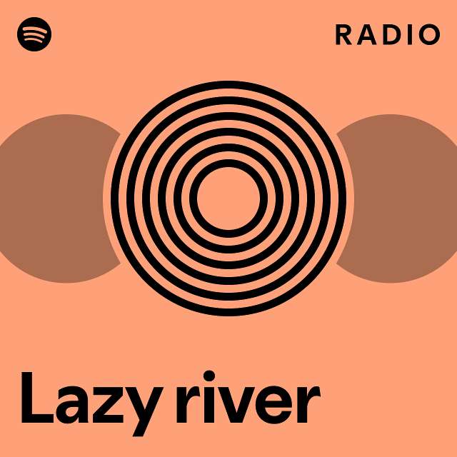 Lazy river Radio - playlist by Spotify | Spotify