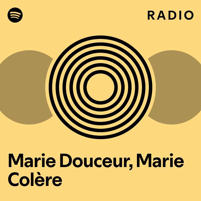 Marie Douceur, Marie Colère Radio - playlist by Spotify | Spotify