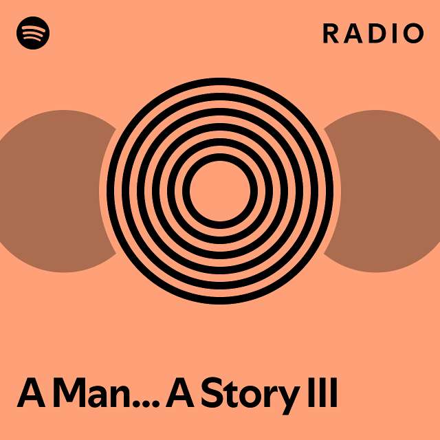 A Man... A Story III Radio - playlist by Spotify | Spotify