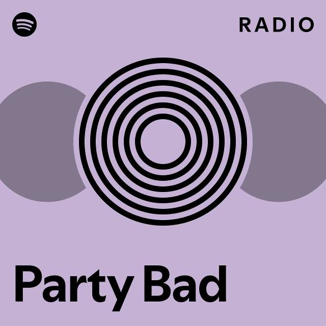 Party Bad Radio - playlist by Spotify | Spotify