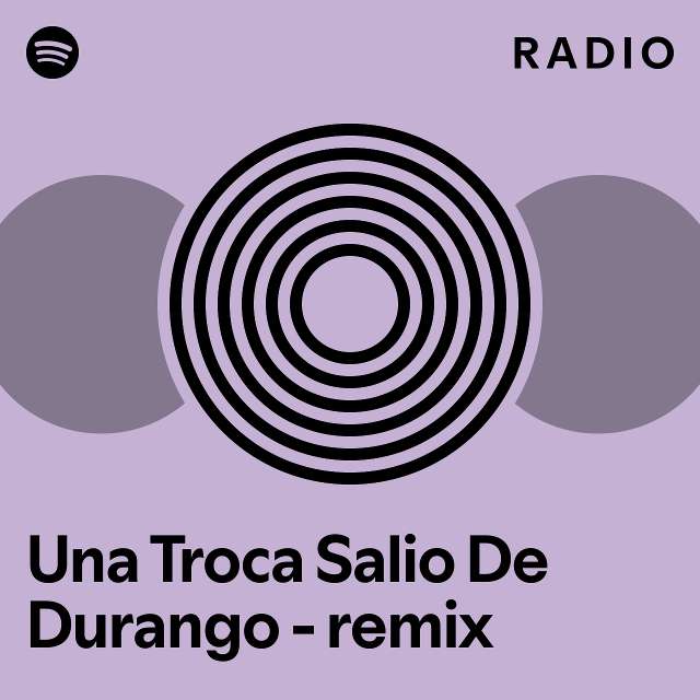 Una Troca Salio De Durango - remix Radio - playlist by Spotify | Spotify