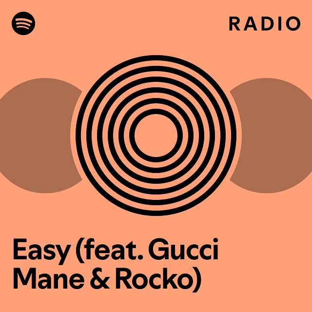 Easy (feat. Gucci Mane & Rocko) Radio - playlist by Spotify | Spotify