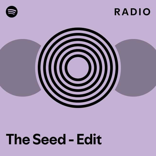 The Seed - Edit Radio - playlist by Spotify | Spotify