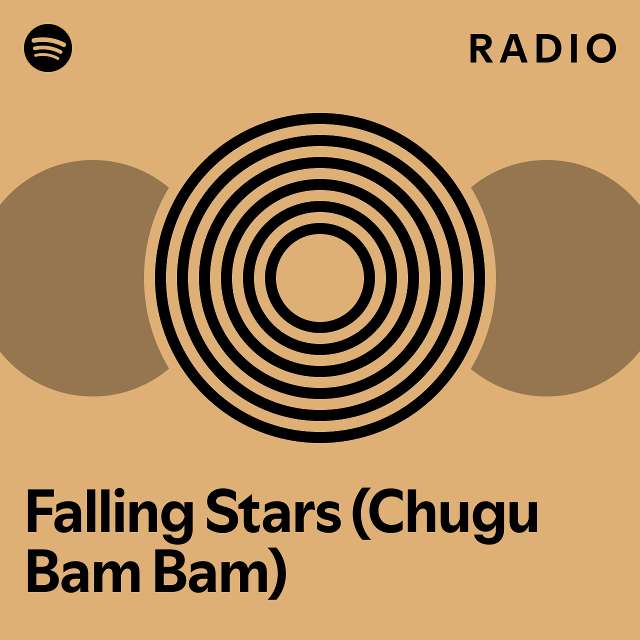 Falling Stars (Chugu Bam Bam) Radio - playlist by Spotify | Spotify