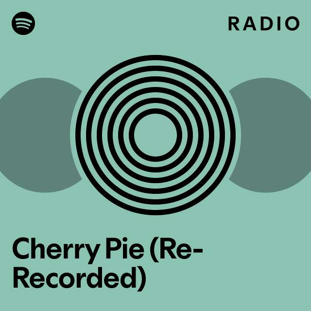 Cherry Pie (Re-Recorded) Radio - playlist by Spotify | Spotify