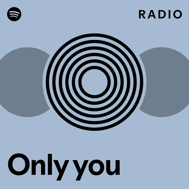 Only you Radio - playlist by Spotify | Spotify