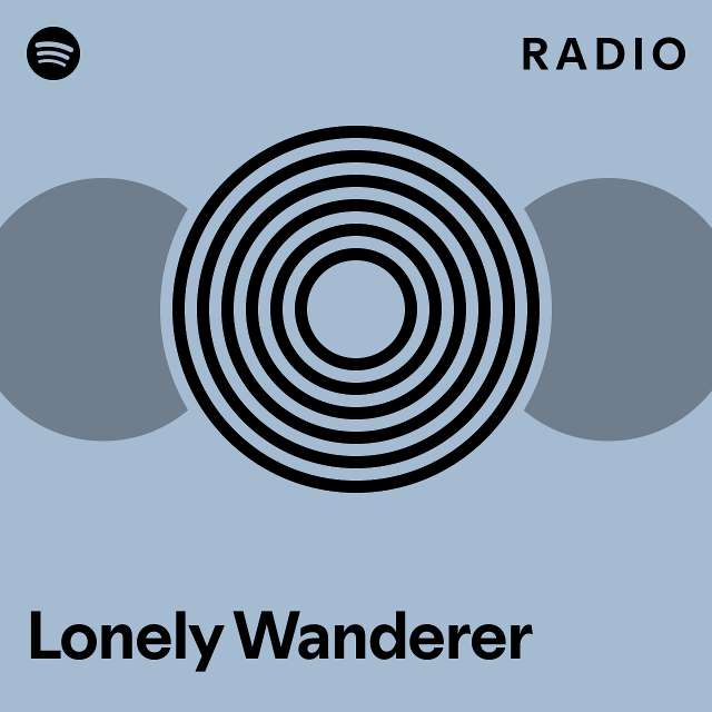 Lonely Wanderer Radio - playlist by Spotify | Spotify