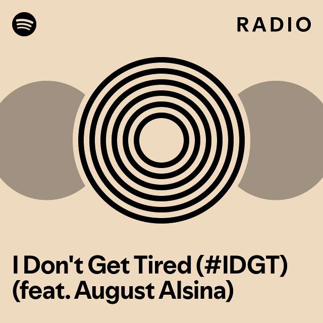 I Don't Get Tired (#IDGT) (feat. August Alsina) Radio - playlist by ...