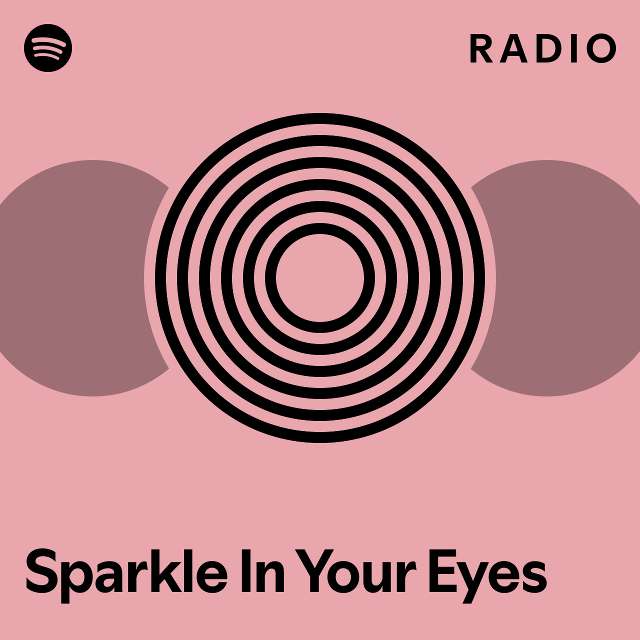 Sparkle In Your Eyes Radio - playlist by Spotify | Spotify