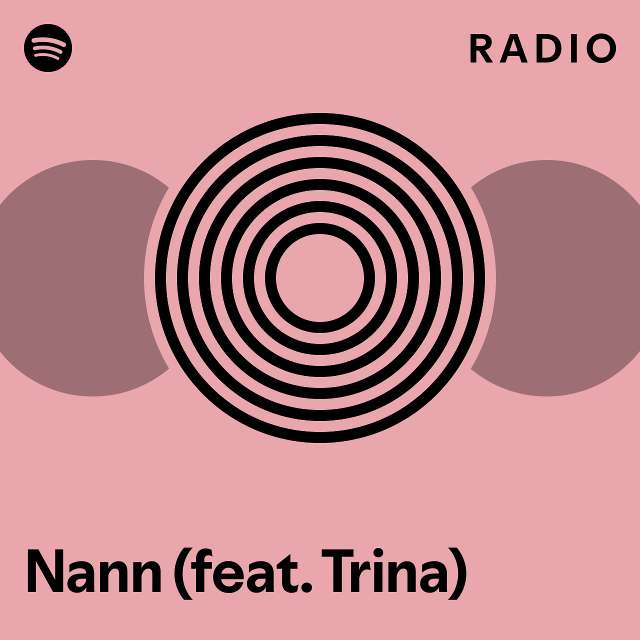 Nann (feat. Trina) Radio - playlist by Spotify | Spotify