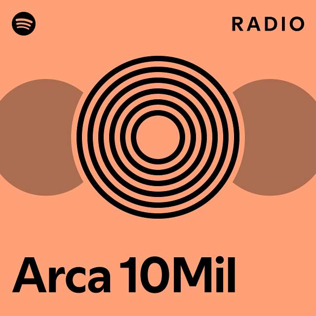 Arca 10Mil Radio - playlist by Spotify | Spotify