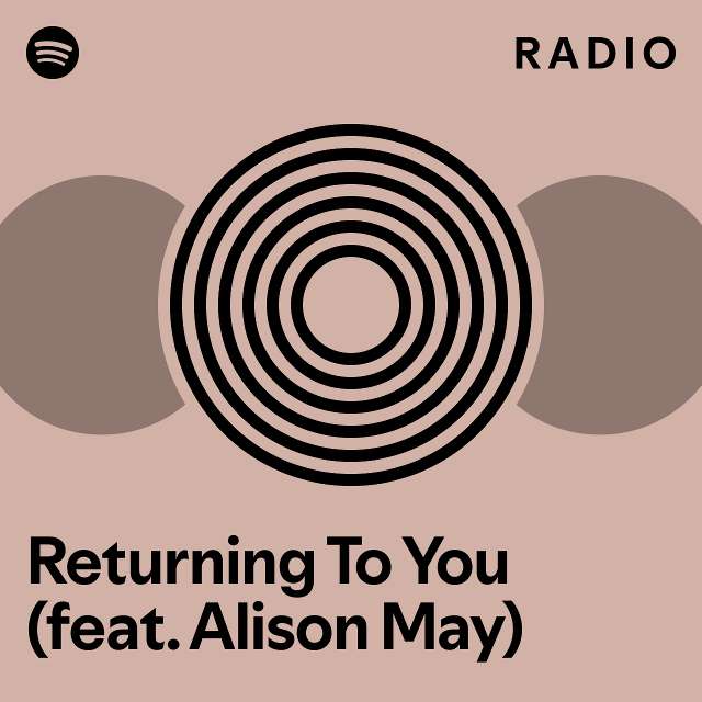 Returning To You (feat. Alison May) Radio - playlist by Spotify | Spotify