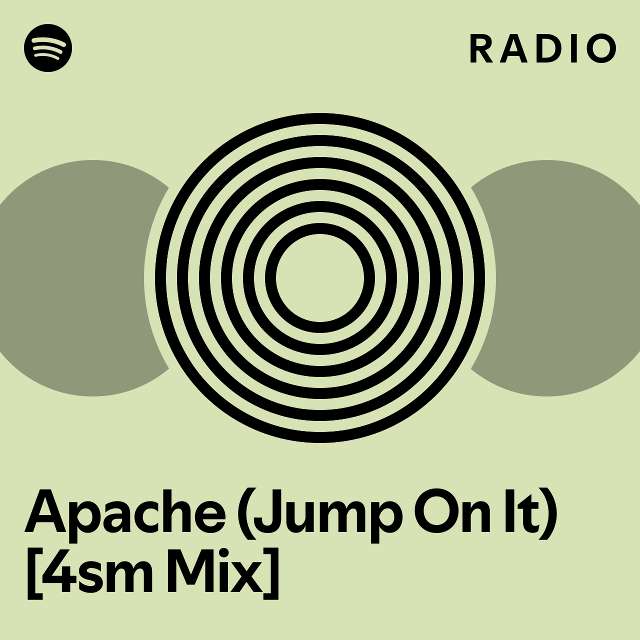 Apache (Jump On It) [4sm Mix] Radio - playlist by Spotify | Spotify