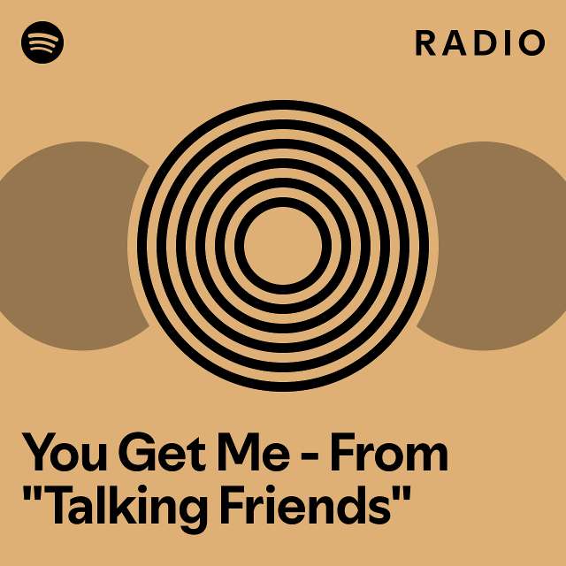 You Get Me - From "Talking Friends" Radio - playlist by Spotify | Spotify