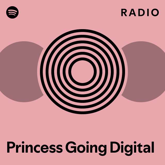 Princess Going Digital Radio - playlist by Spotify | Spotify