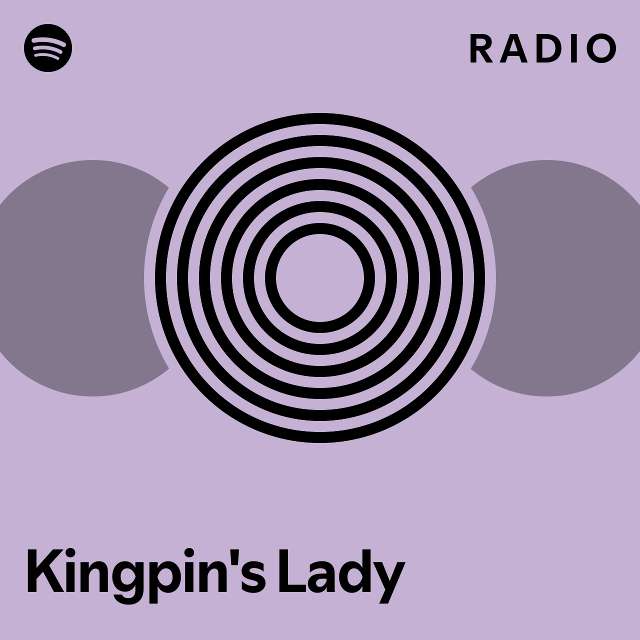 Kingpin's Lady Radio - playlist by Spotify | Spotify
