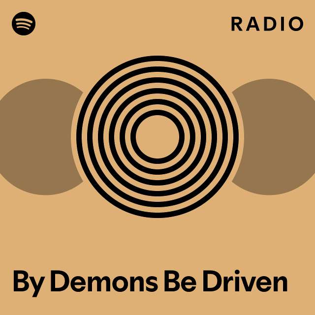By Demons Be Driven Radio - playlist by Spotify | Spotify