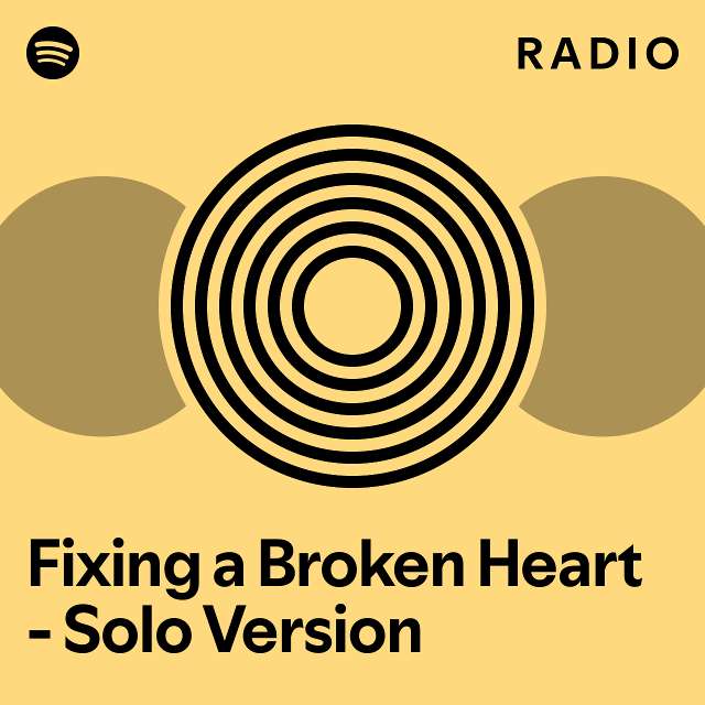 Fixing a Broken Heart - Solo Version Radio - playlist by Spotify | Spotify