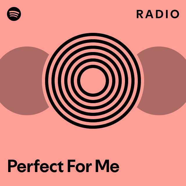 Perfect For Me Radio - playlist by Spotify | Spotify